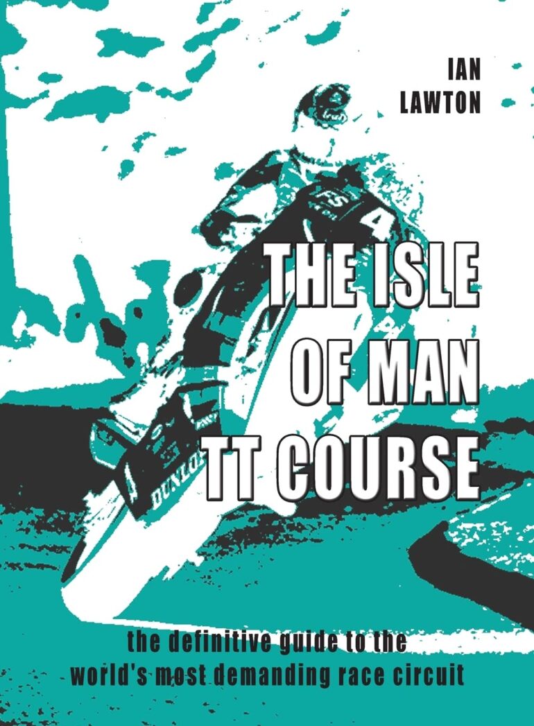 The Isle of Man TT Course: The Definitive Guide to the World's Most ...